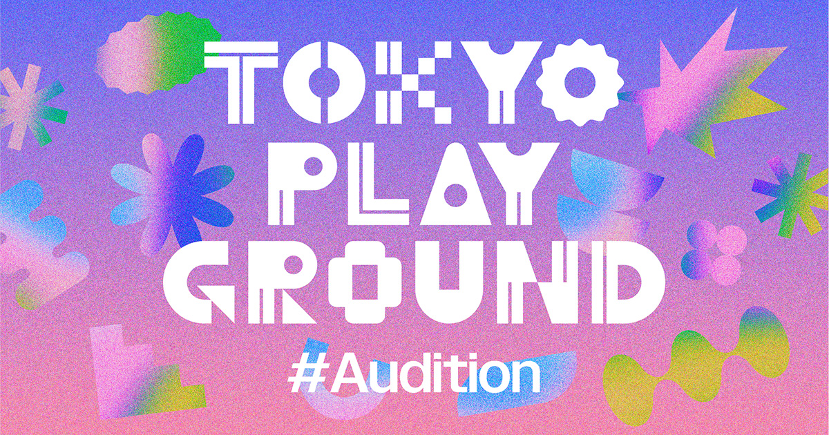 TOKYO PLAYGROUND #Audition